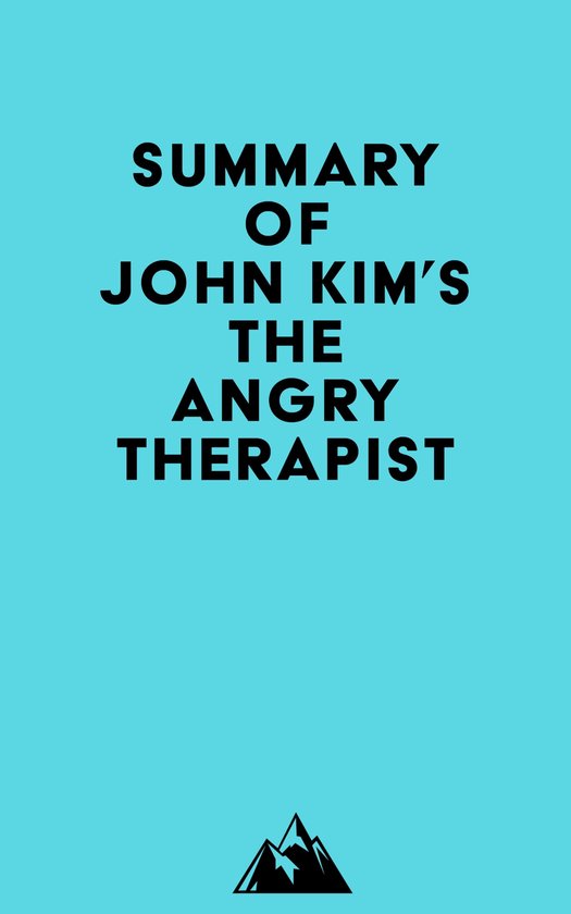Summary of John Kim's The Angry Therapist (ebook), Everest Media ...