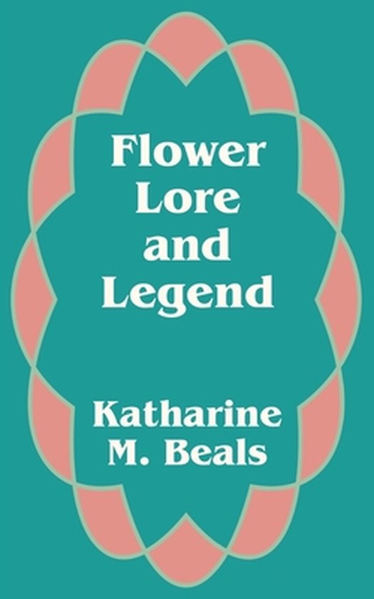 Flower Lore and Legend, Katharine M Beals | 9781410101617 | Boeken ...