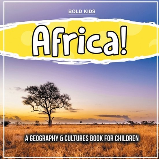 Africa! A Geography & Cultures Book For Children, Bold Kids ...