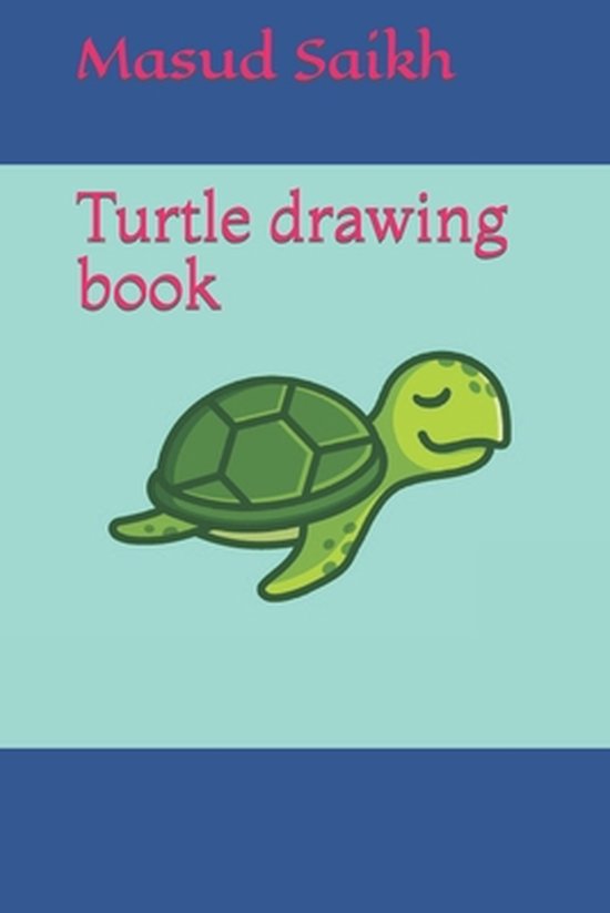 Turtle drawing book, Masud Saikh | 9798420244449 | Boeken | bol.com