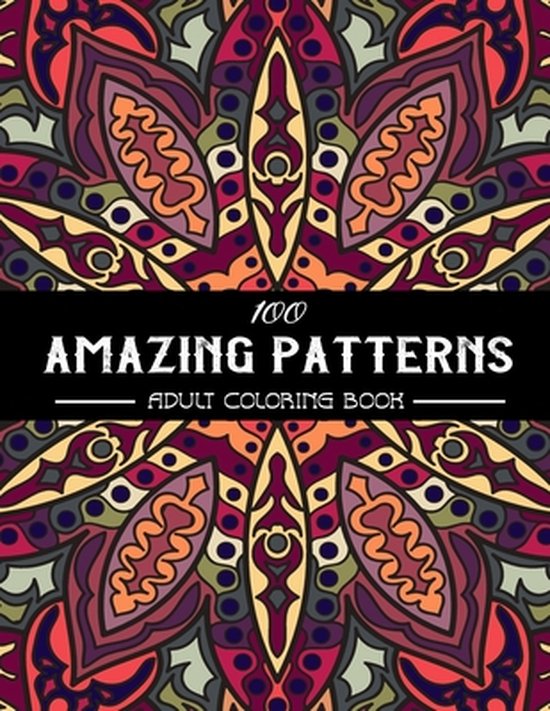 100 Amazing Patterns Adult Coloring Book: An Adult Coloring Book with ...