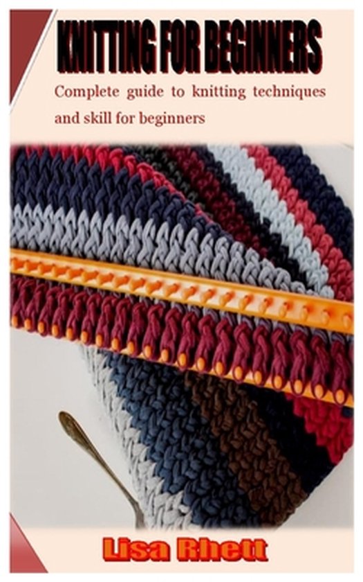 Knitting for Beginners: Complete guide to knitting techniques and skill ...