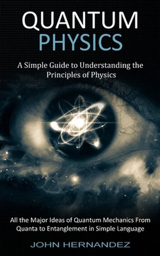 Quantum Physics: A Simple Guide to Understanding the Principles of ...
