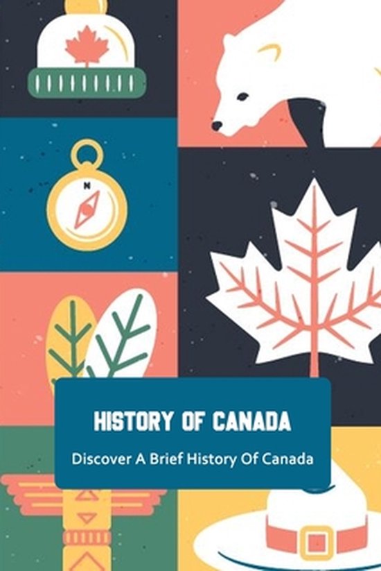 History of Canada: Discover A Brief History Of Canada, Knox Katie ...