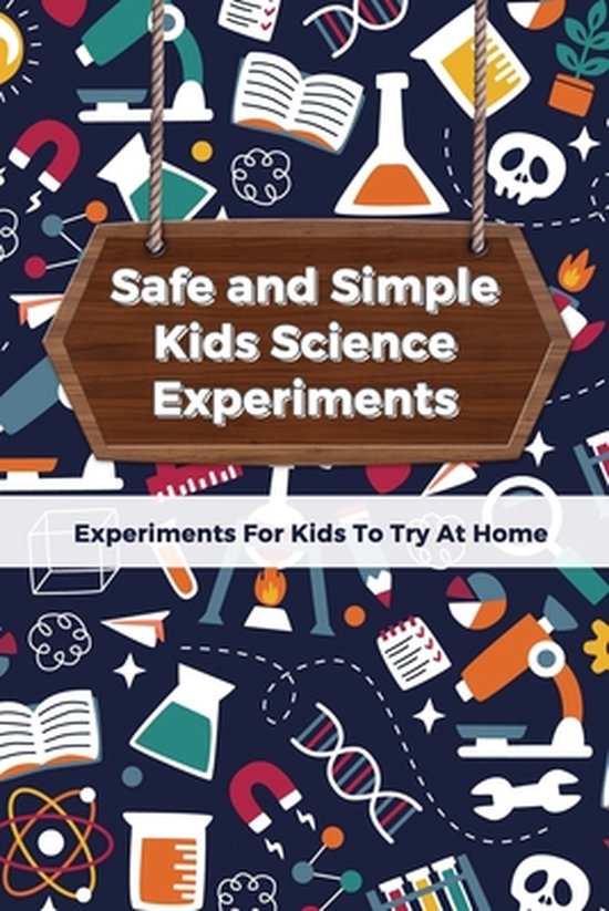 Safe and Simple Kids Science Experiments: Experiments For Kids To Try ...