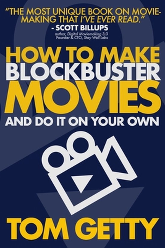 How To Make Blockbuster Movies, Tom Getty | 9780997480047 | Boeken ...