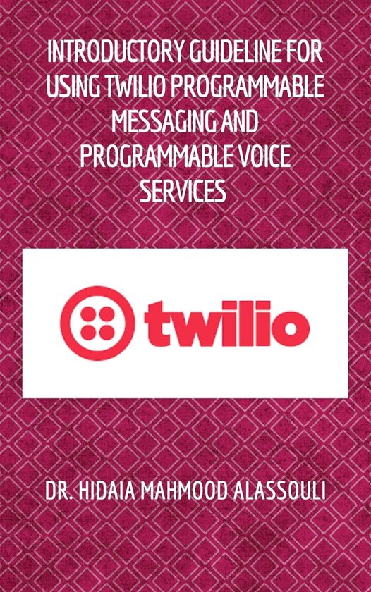 Introductory Guideline for Using Twilio Programmable Messaging and Programmable Voice... | bol