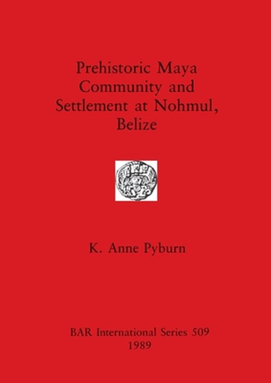 Prehistoric Maya Community and Settlement at Nohmul, Belize ...