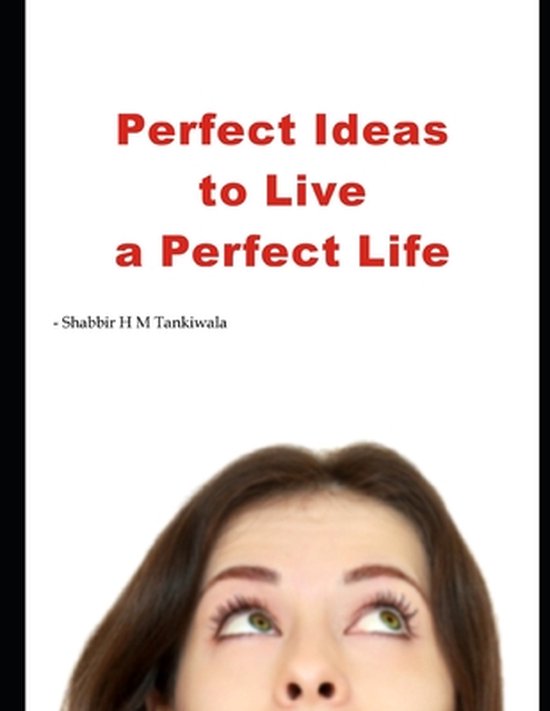 Perfect Ideas to Live a Perfect Life | 9781079386745 | Shabbir H M ...