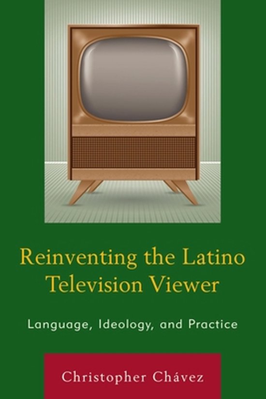 Reinventing the Latino Television Viewer (ebook), Christopher Chavez ...