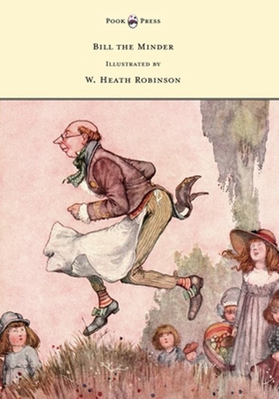 Bill the Minder - Illustrated by W. Heath Robinson, W Heath Robinson ...