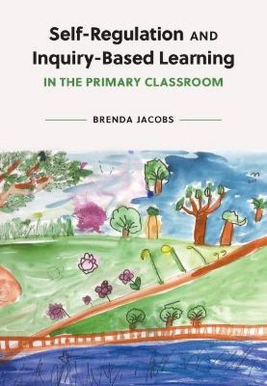 Self-Regulation and Inquiry-Based Learning in the Primary Classroom, Brenda Jacobs |... | bol.com