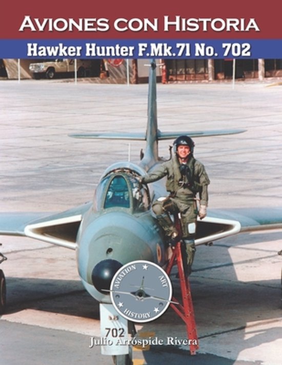 Aviation Art & History: Aviones Con Historia- Hawker Hunter F.Mk.71 No ...
