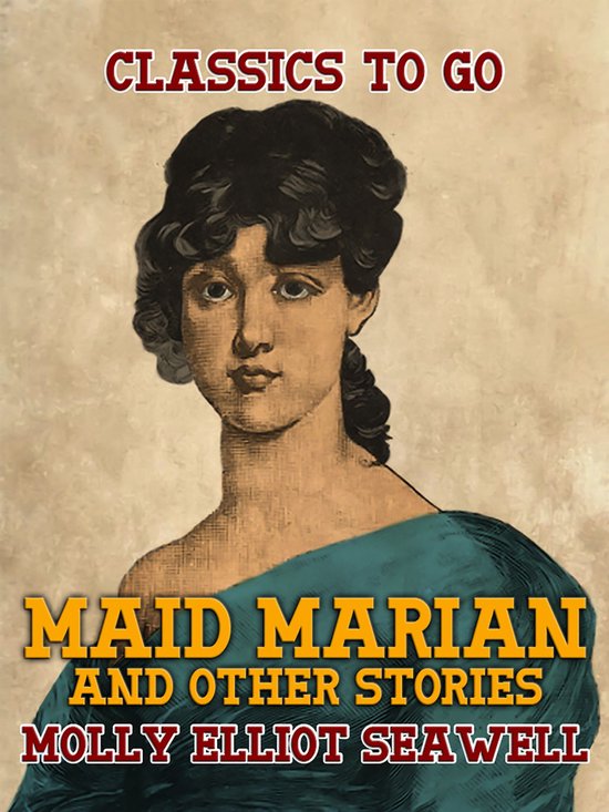 Classics To Go - Maid Marian, and other stories (ebook), Molly Elliot ...