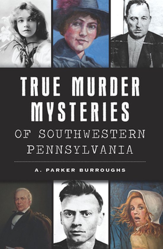 Murder & Mayhem - True Murder Mysteries of Southwestern Pennsylvania ...
