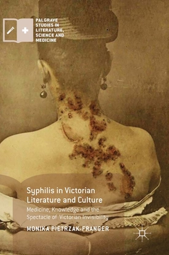 Syphilis in Victorian Literature and Culture: Medicine, Knowledge and ...
