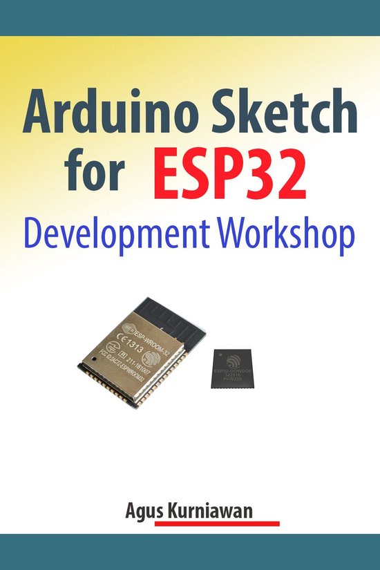 Arduino Sketch for ESP32 Development Workshop (ebook), Agus Kurniawan | 1230003008201... | bol