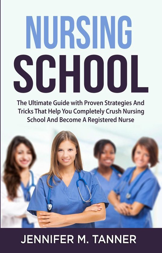 Nursing School: The Ultimate Guide with Proven Strategies and Tricks ...