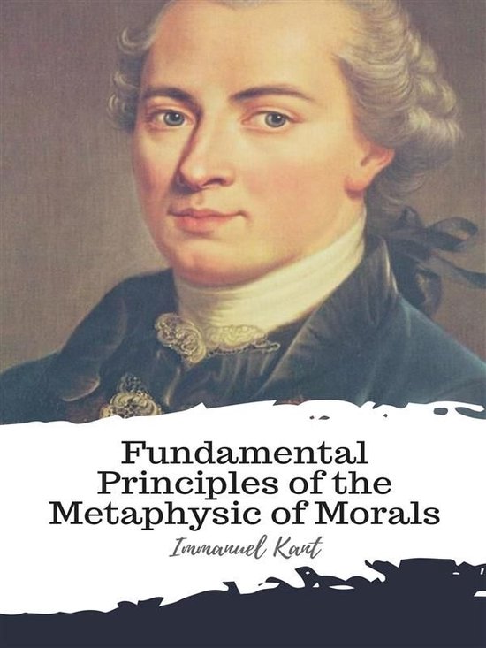Fundamental Principles of the Metaphysic of Morals (ebook), Immanuel ...