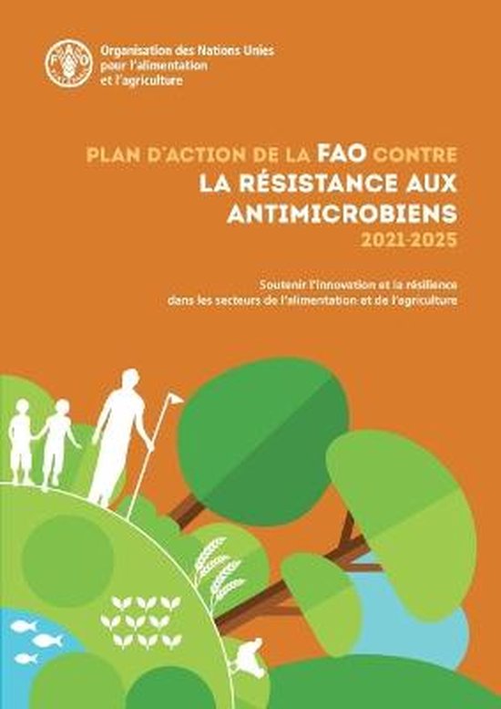 Plan d'action de la FAO contre la résistance aux antimicrobiens 2021 ...