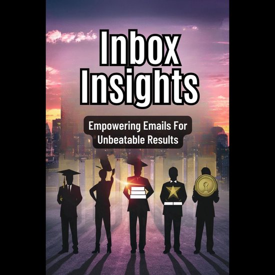 Inbox Insights: Empowering Emails For Unbeatable Results, Heriberto ...