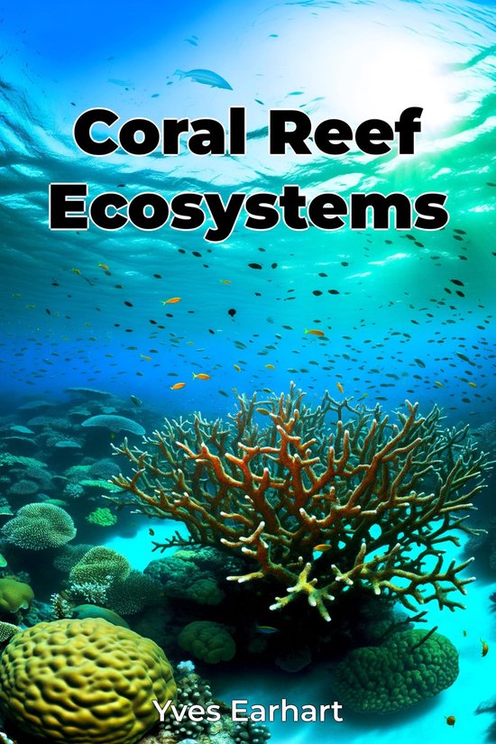Coral Reef Ecosystems (ebook), Yves Earhart | 9788233938802 | Boeken | bol