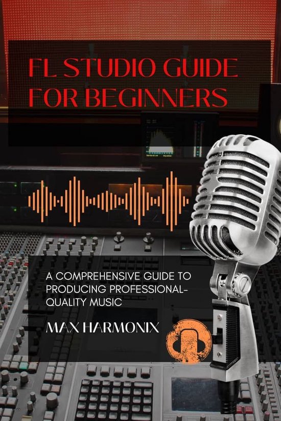 FL Studio Guide for Beginners (ebook), Max Harmonix | 1230008680563 | Boeken | bol