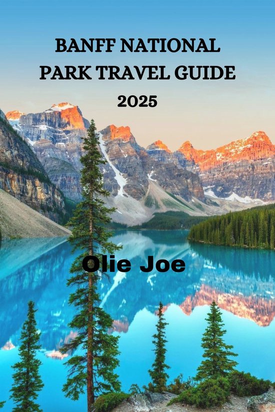 Banff National Park Travel Guide 2025 (ebook), Olie joe | 1230008786814 | Boeken | bol