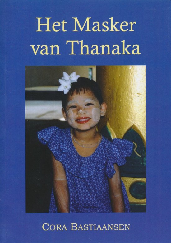 Het masker van Thanaka, Cora Bastiaansen | 9789085391036 | Boeken | bol.