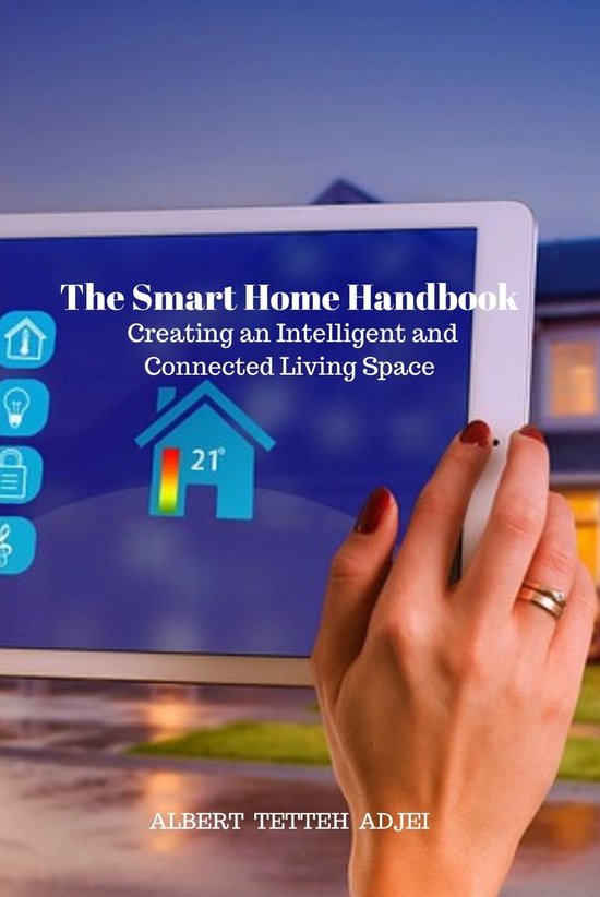 The Smart Home Handbook: Creating an Intelligent and Connected Living ...