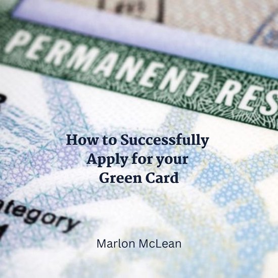 How to Successfully Apply for Your Green Card (ebook), Marlon McLean ...