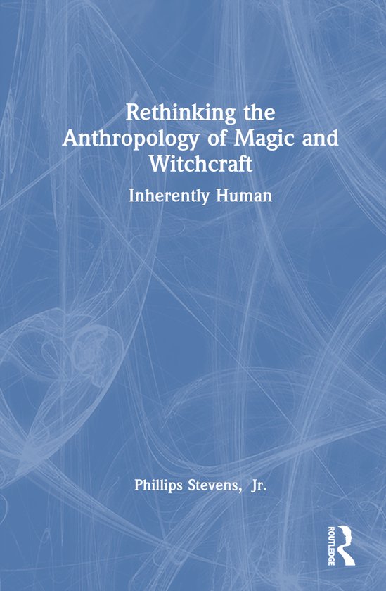 Rethinking the Anthropology of Magic and Witchcraft, Phillips Stevens ...