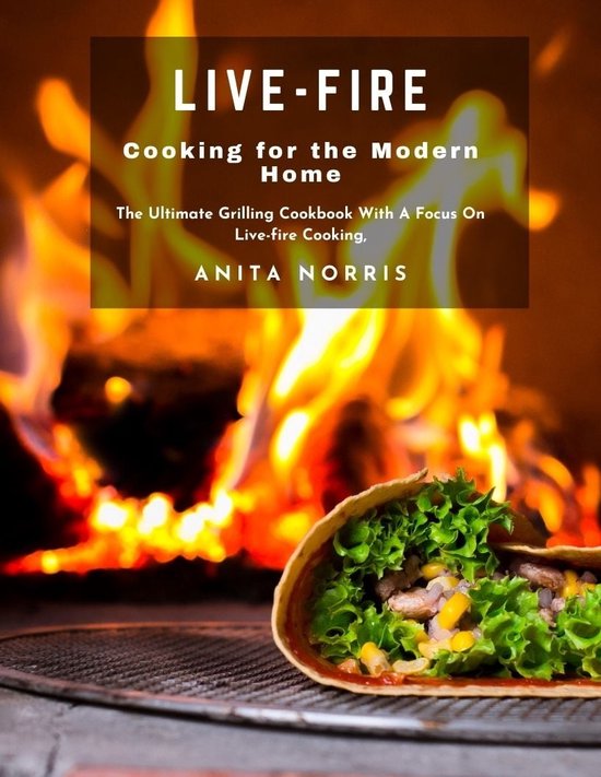 Live-Fire Cooking for the Modern Home (ebook), Anita Norris ...