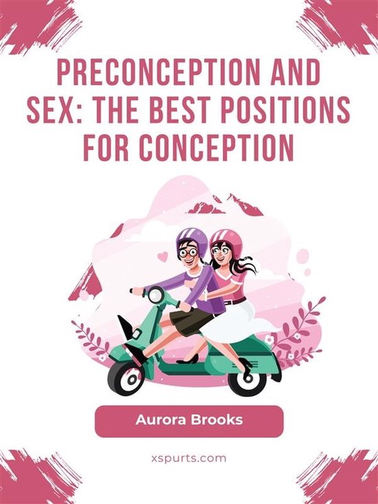 Preconception And Sex The Best Positions For Conception Ebook