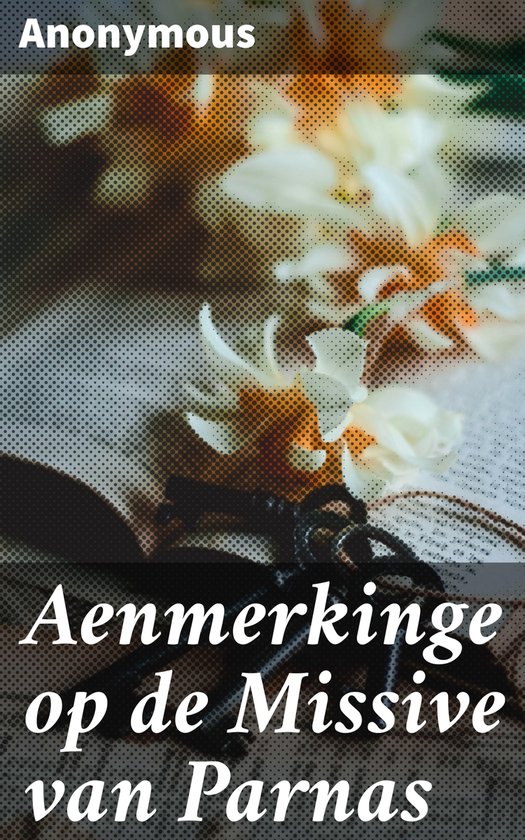 Aenmerkinge op de Missive van Parnas (ebook), Anonymous | 4064066064198 | Boeken | bol