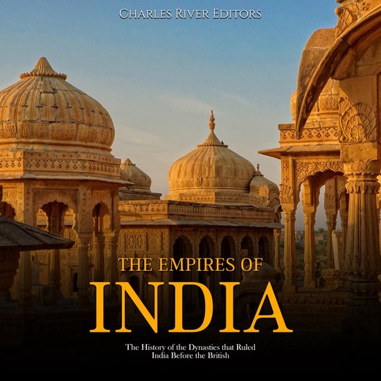 Empires of India, The: The History of the Dynasties that Ruled India ...