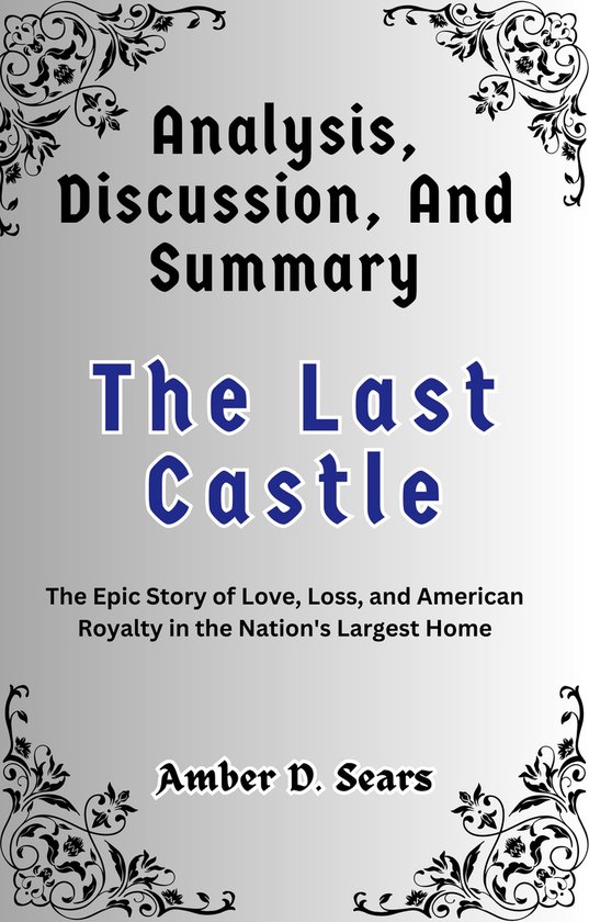 Analysis, Discussion, And Summary: The Last Castle By Denise Kiernan ...