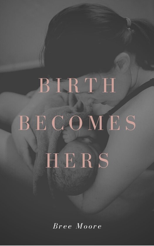 Birth Becomes Hers (ebook), Bree Moore | 1230006744021 | Boeken | bol.com