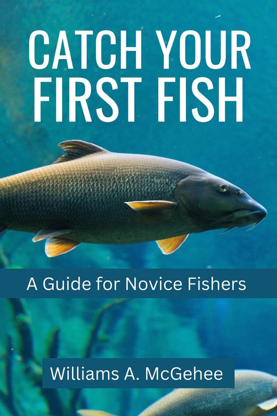 Catch Your First Fish (ebook), Williams A. McGehee | 1230006805104 ...