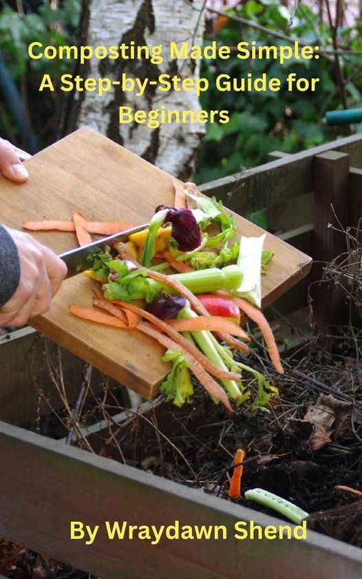 Composting Made Simple: A Step-by-Step Guide for Beginners (ebook), Wraydawn |... | bol