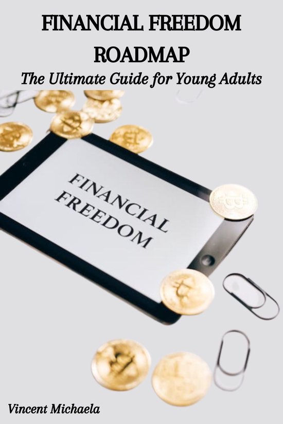 FINANCIAL FREEDOM ROADMAP: The Ultimate Guide for Young Adults (ebook), Vincent... | bol.com