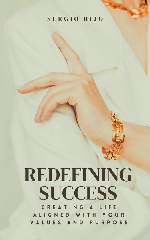 Redefining Success: Creating a Life Aligned with Your Values and ...