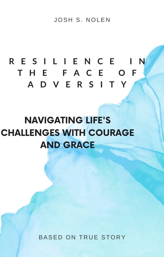 Resilience in the Face of Adversity (ebook), Josh S. Nolen ...