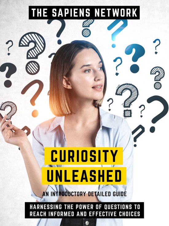 Curiosity Unleashed - Harnessing The Power Of Questions To Reach Informed And... | bol.com