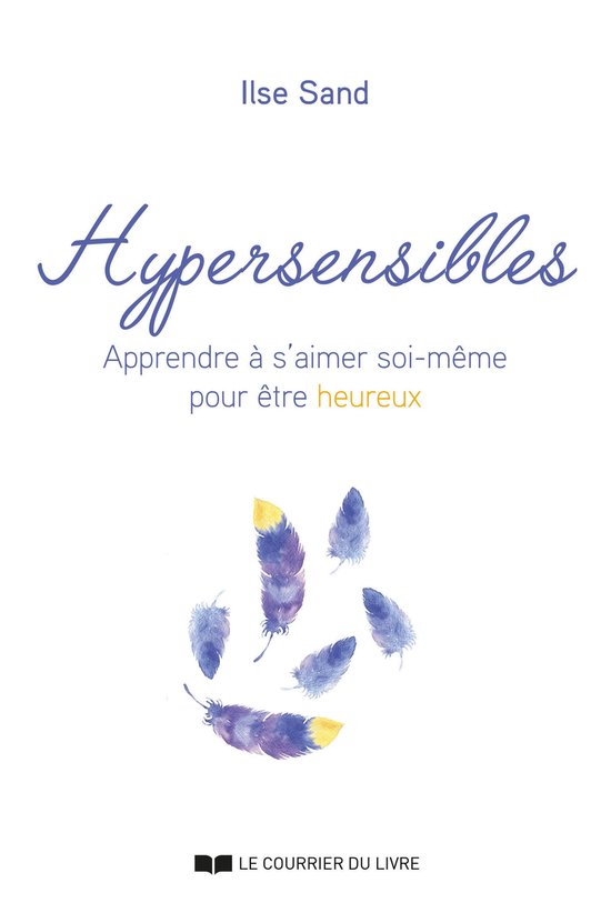 Hypersensibles - Apprendre à s'aimer soi-même pour être heureux (ebook ...