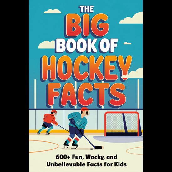 Big Book Of Hockey Facts, The: 600+ Fun, Wacky, And Unbelievable Facts ...