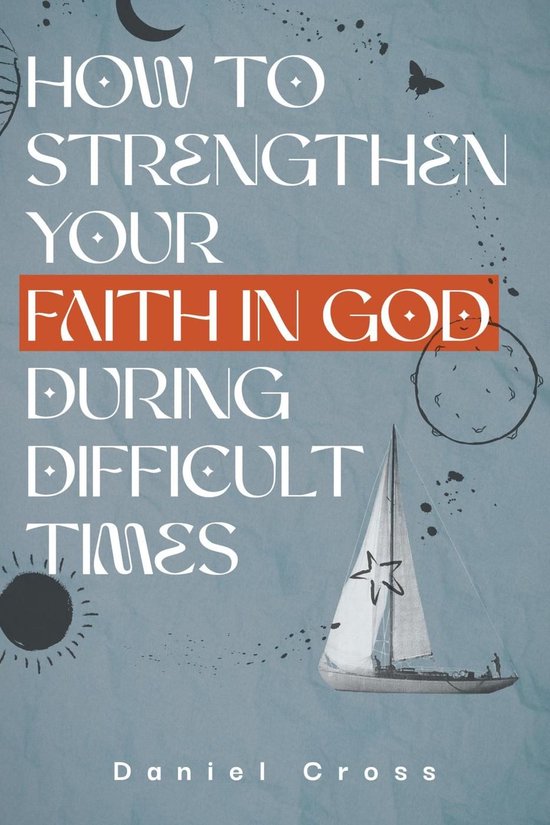 How to Strengthen Your Faith in God During Difficult Times (ebook ...