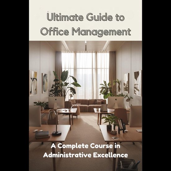 Ultimate Guide to Office Management: A Complete Course in ...
