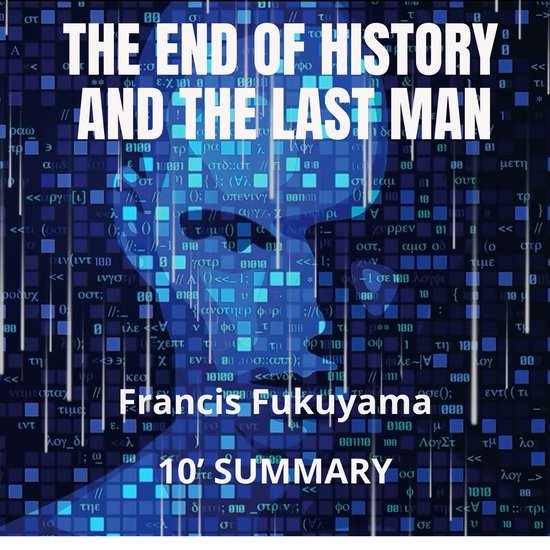 END OF HISTORY AND THE LAST MAN. 10-Minute Summary, THE, Francis ...