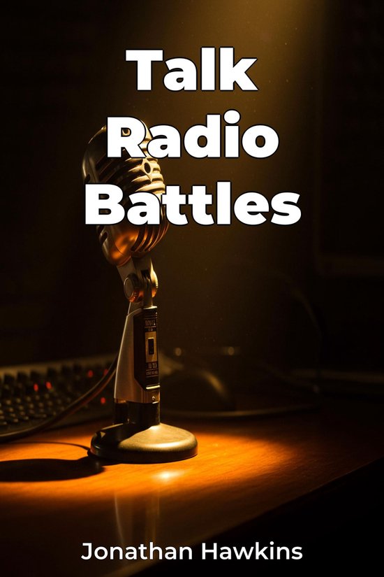 Talk Radio Battles (ebook), Jonathan Hawkins | 9788235263742 | Boeken | bol